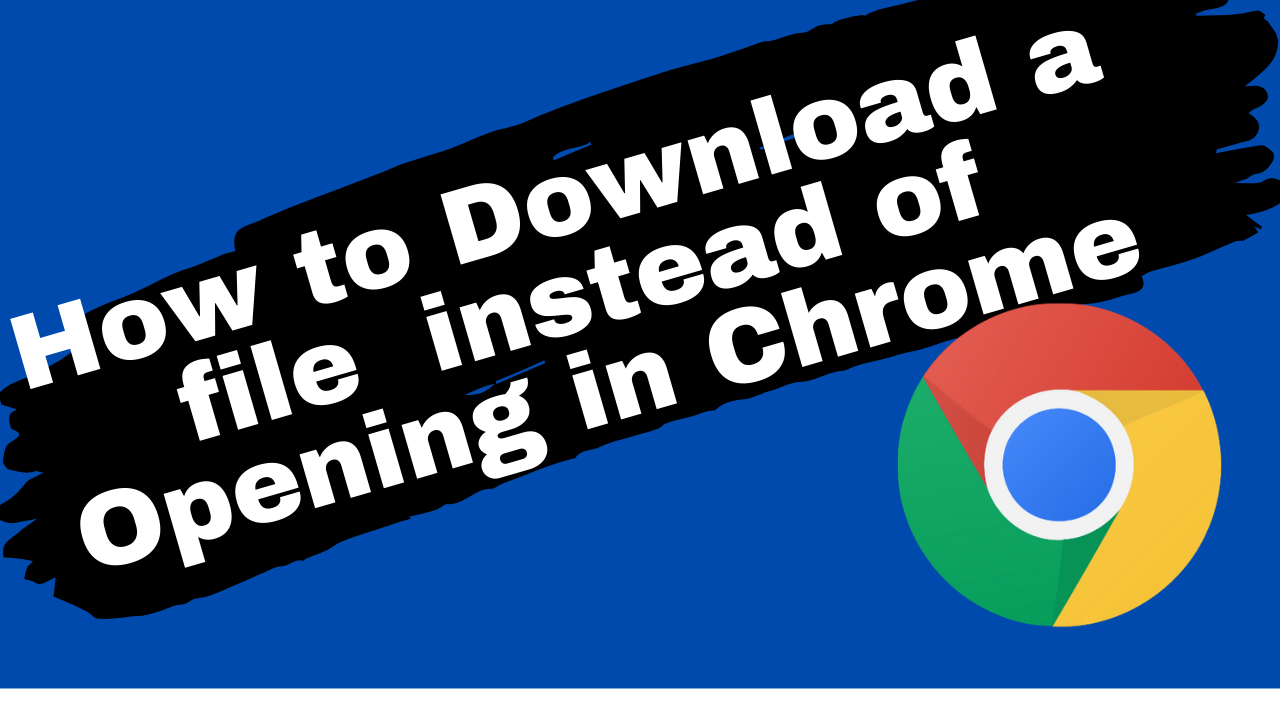 My File Automatically Opens Instead Of Saving When I Download In Chrome
